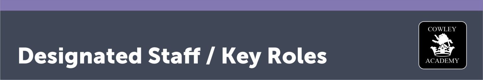 Designated Staff/ Key Roles – Cowley Academy